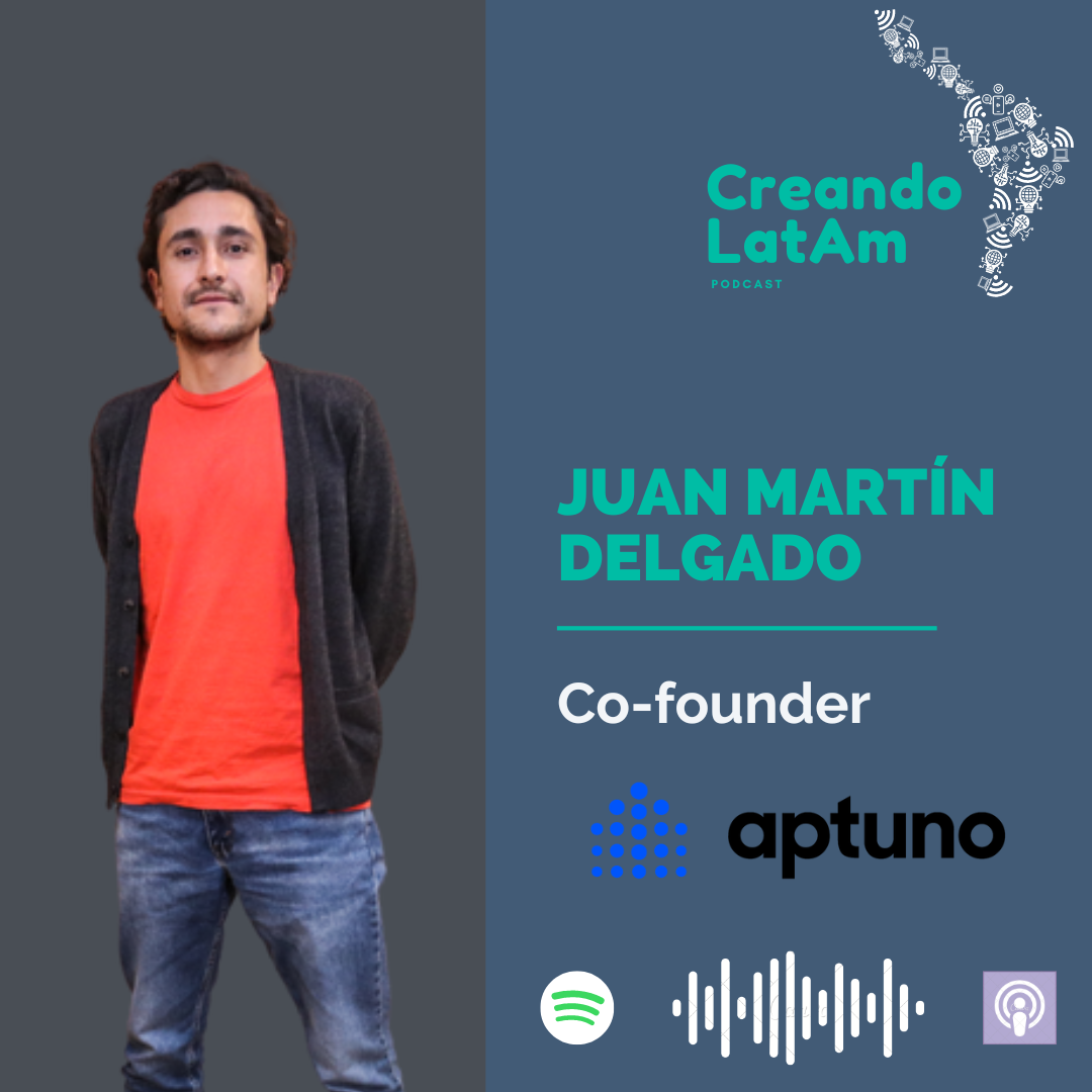 Juan Martín Delgado: Aptuno - Creando LatAm Podcast